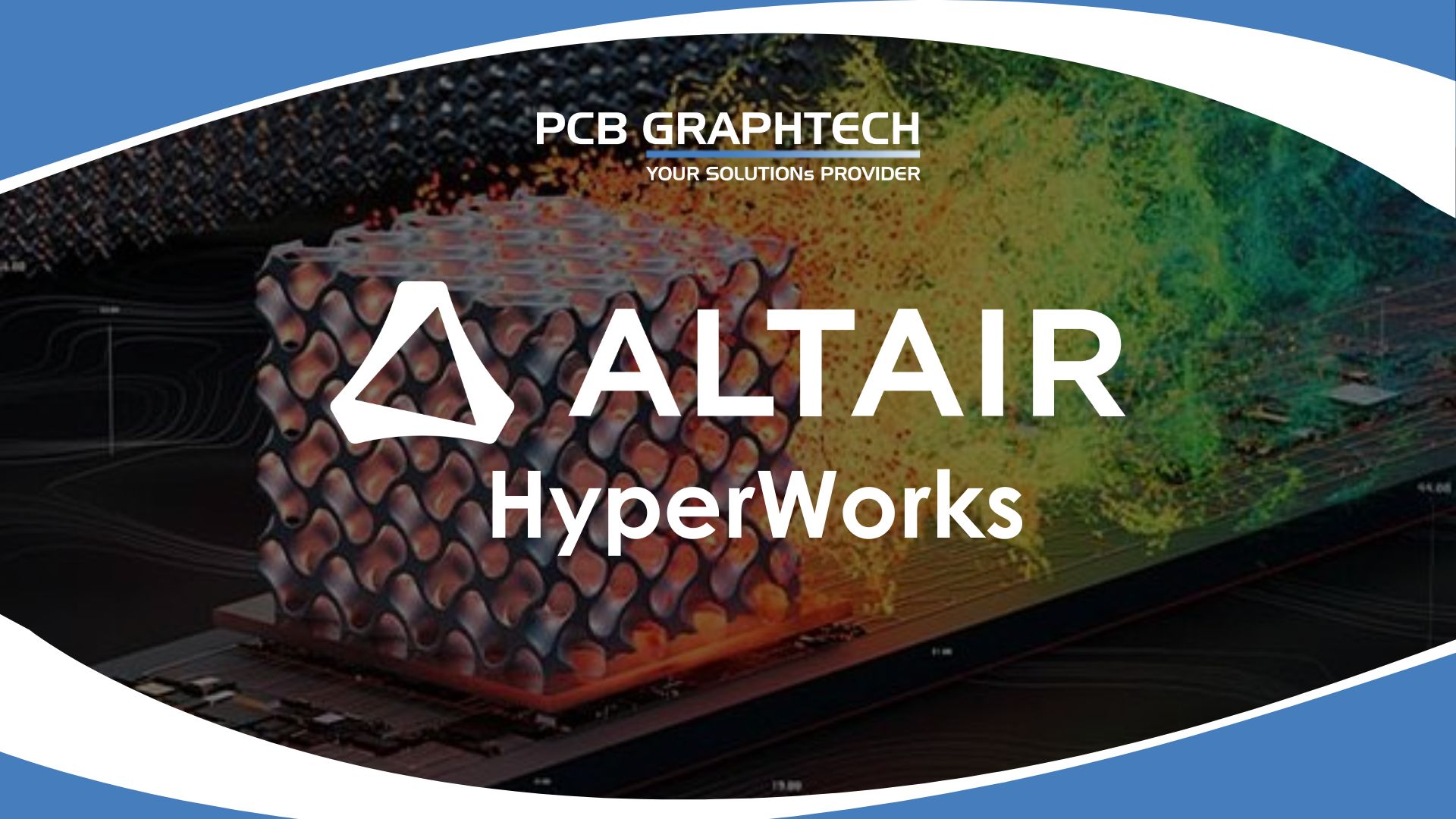 Altair HyperWorks | Nền tảng cho Thiết kế và Mô phỏng | PCB GraphTech