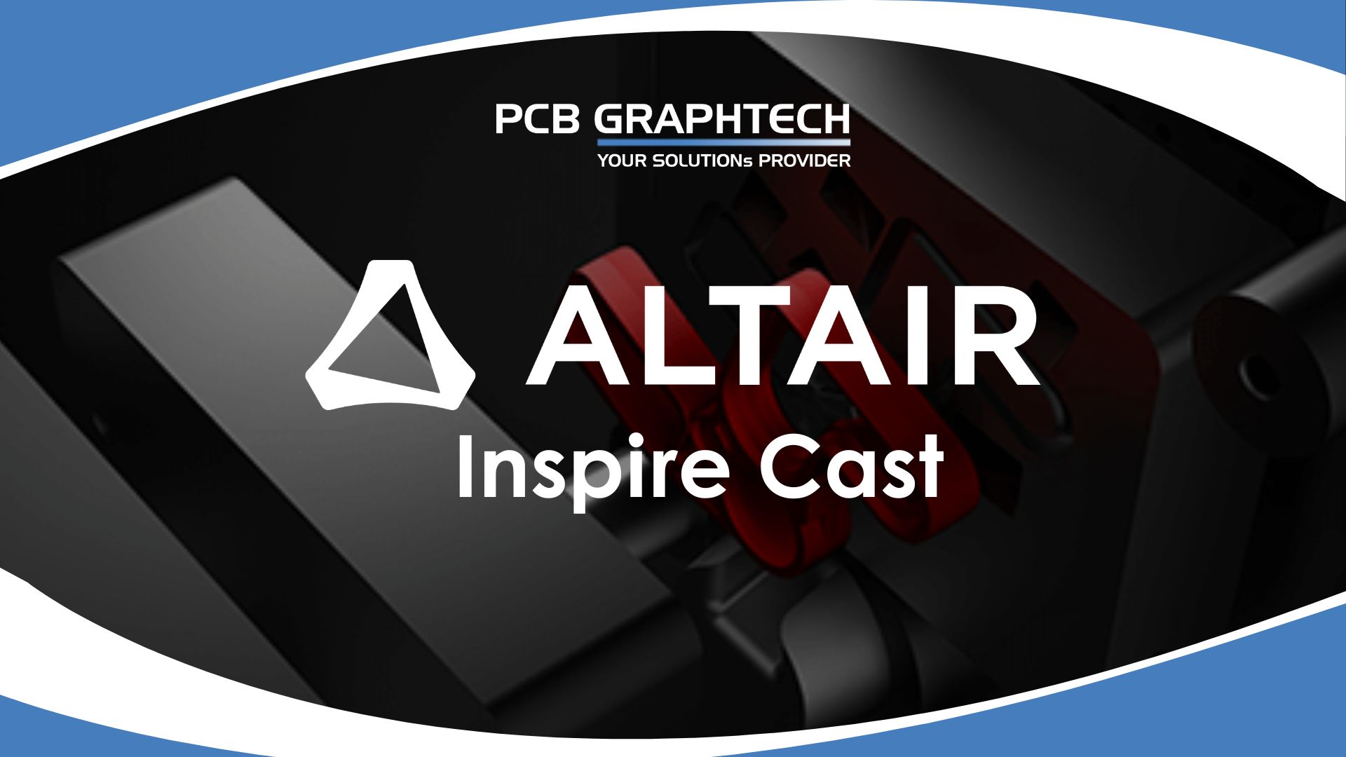 Altair Inspire Cast | Phần mềm mô phỏng đúc | PCB GraphTech
